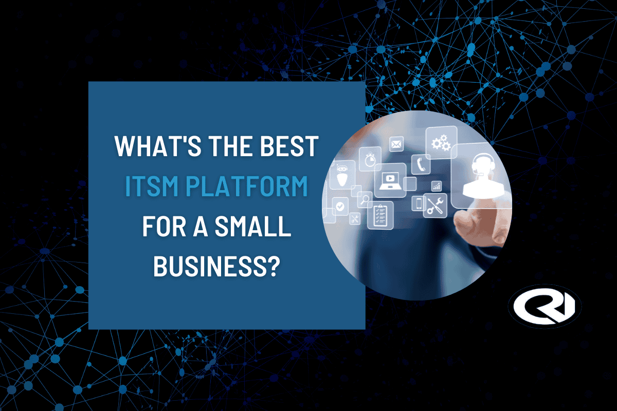 What’s the best ITSM platform for a small business? - CRI Advantage