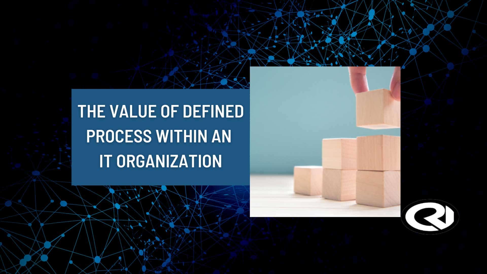 The Value of Defined Process within an IT Organization - CRI Advantage